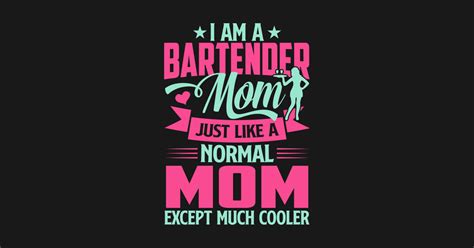 Im A Bartender Mom Just Like A Normal Mom Except Much Cooler Im