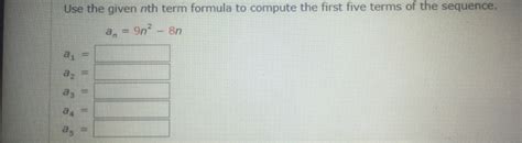 Solved Use The Given Nth Term Formula To Compute The First