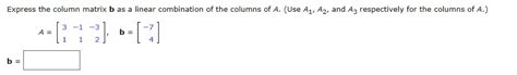 solved express the column matrix b as linear combination of the columns of a use a1 az and