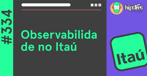 Observabilidade no Itaú Hipsters Ponto Tech Hipsters Ponto TechHipsters Ponto Tech
