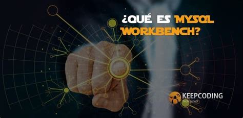 ¿qué Es Mysql Workbench Keepcoding Bootcamps