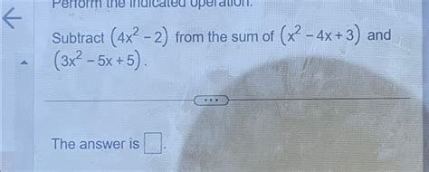 solved subtract 4x2 2 ﻿from the sum of x2 4x 3 ﻿and