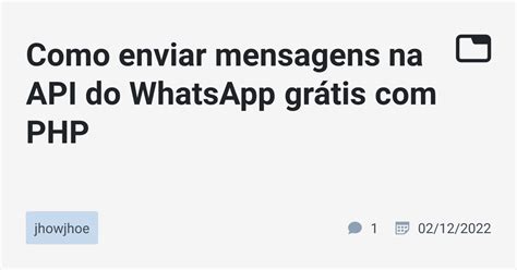 Como enviar mensagens na API do WhatsApp grátis PHP jhowjhoe TabNews