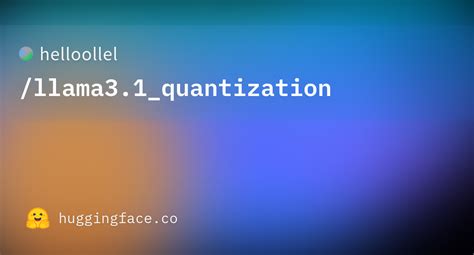 Helloollelllama31quantization · Hugging Face