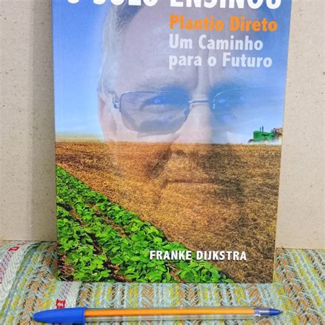 O Solo Ensinou Plantio Direto Um Caminho Para O Futuro Autor Franke