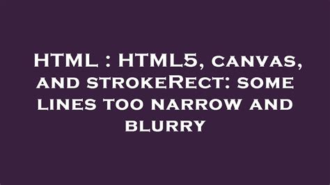 Html Html5 Canvas And Strokerect Some Lines Too Narrow And Blurry Youtube