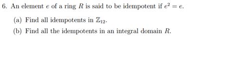 solved 6 an element e of a ring r is said to be idempotent