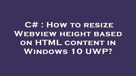 C How To Resize Webview Height Based On Html Content In Windows 10 Uwp Youtube