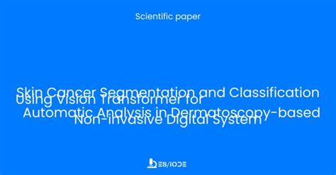 📃scientific Paper Skin Cancer Segmentation And Classification Using Vision Transformer For Es