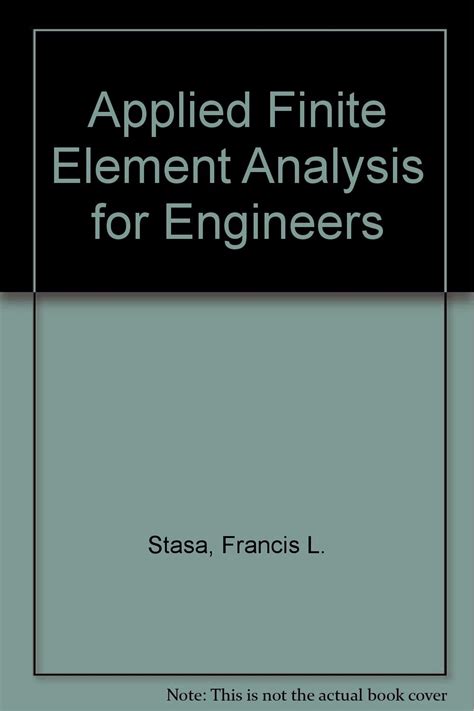 Applied Finite Element Analysis For Engineers Francis L Stasa 9780039107444 Books
