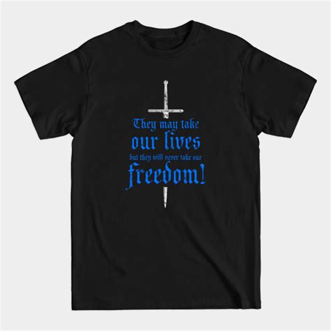 Braveheart Quote Distressed Braveheart T Shirt Sold By Felms Sku