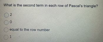 Answered What Is The Second Term In Each Row Of Pascal S Triangle 2 0