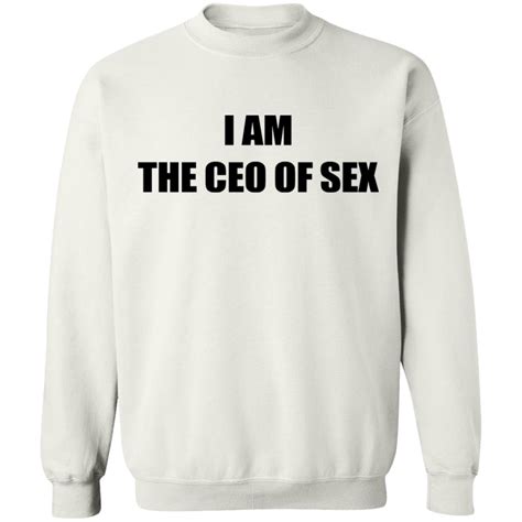 I Am The Ceo Of Sex Shirt