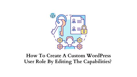 how to create a custom wordpress user role by editing the capabilities