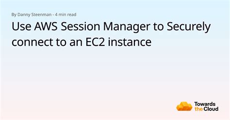 Use Aws Session Manager To Securely Connect To An Ec2 Instance Towards The Cloud