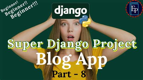 Learn Django Build A Complete Blog App Part 8 Display Blog Lists Beginner Django Tutorial