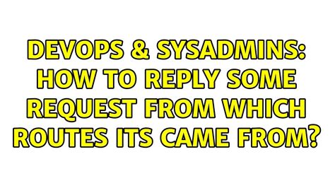Devops And Sysadmins How To Reply Some Request From Which Routes Its Came From 2 Solutions