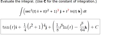 solved evaluate the integral use c for the constant of