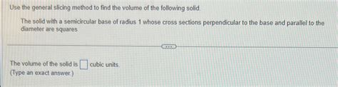 Solved Use The General Slicing Method To Find The Volume Of Chegg
