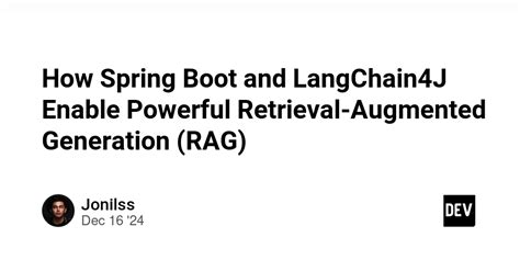 How Spring Boot And Langchain4j Enable Powerful Retrieval Augmented Generation Rag Dev Community