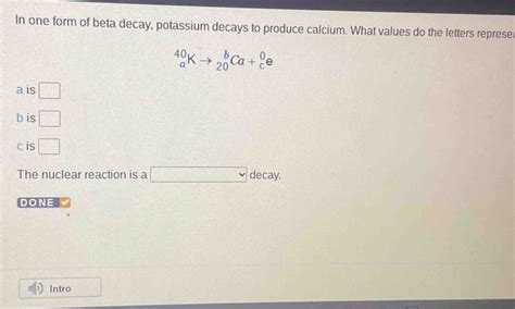 Solved In One Form Of Beta Decay Potassium Decays To Produce Calcium