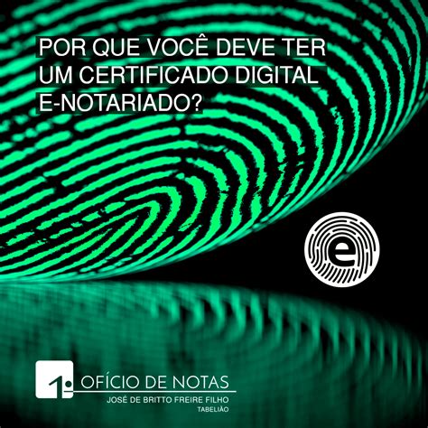 Porque Você Deve Ter Um Certificado Digital Do E Notariado Cartório