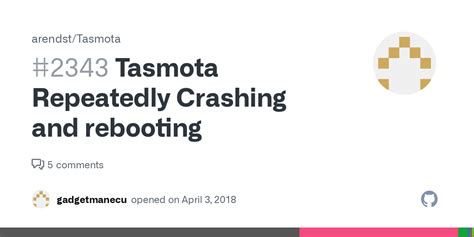Tasmota Repeatedly Crashing And Rebooting Issue 2343 Arendst Tasmota GitHub