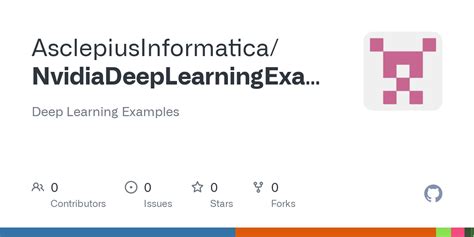 GitHub AsclepiusInformatica NvidiaDeepLearningExamples Deep Learning Examples
