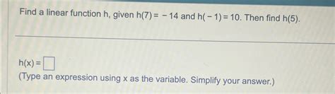 Solved Find A Linear Function H Given H 7 14 And Chegg Com