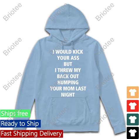 Official I Would Kick Your Ass But I Threw My Back Out Humping Your Mom