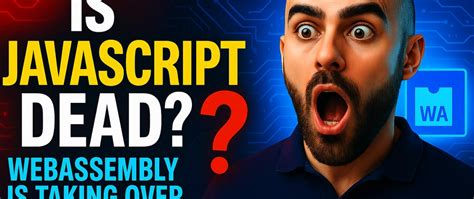 Is Javascript Dead How Webassembly Is Rewriting The Future Of Web Development Dev Community