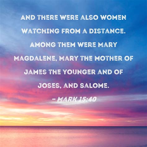 Mark 15 40 And There Were Also Women Watching From A Distance Among