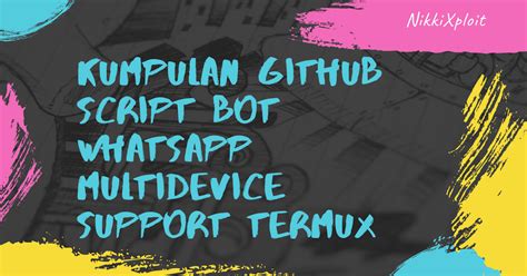 Kumpulan Github Script Bot Whatsapp MultiDevice Support Termux NikkiXploit
