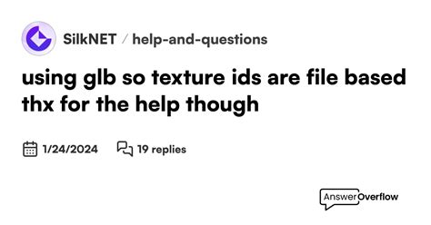 Using Glb So Texture Ids Are File Based Thx For The Help Though Silknet