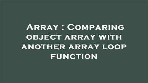 Array Comparing Object Array With Another Array Loop Function Youtube