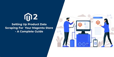 Setting Up Product Data Scraping For Your Magento Store A Complete Guide Magecomp