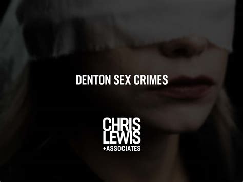 Denton Sex Crimes Lawyer Chris Lewis Associates P C Chris Lewis Associates P C