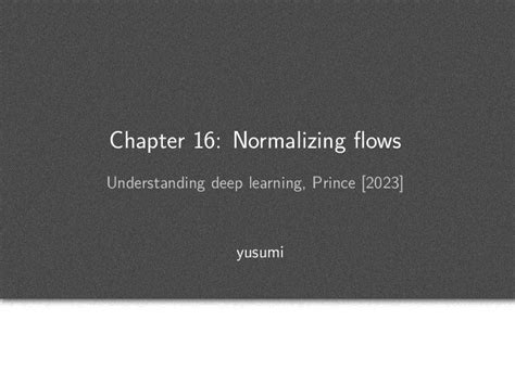 Understanding Deeplearning Chapter 16 Normalizing Flows Speaker Deck