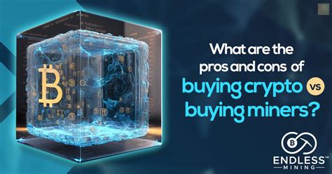 The Pros And Cons Of Buying Crypto Vs Buying Miners