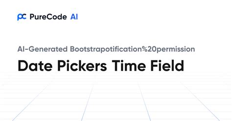 Build Great Bootstrapotification20permission Date Pickers Time Field Components Faster Using Ai