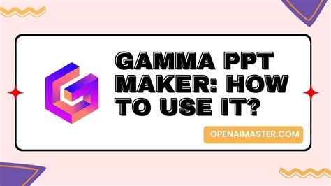 Gamma Ppt Maker How To Use It Open Ai Master