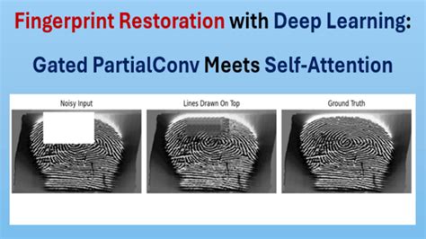 Innovating Fingerprint Restoration With Deep Learning Gated Partialconv Meets Self Attention