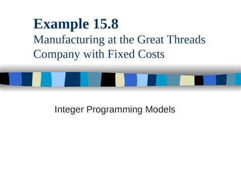 Ppt Example 158 Manufacturing At The Great Threads Company With Fixed Costs Integer