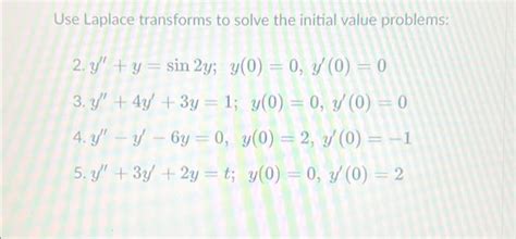 Solved Use Laplace Transforms To Solve The Initial Value