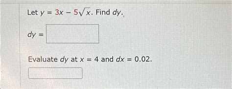 Solved Let Y 3x 5x2 ﻿find Dy Dy Evaluate Dy ﻿at X 4 ﻿and