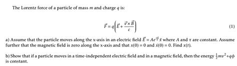 Solved The Lorentz Force Of A Particle Of Mass M And Charge Q Is 1