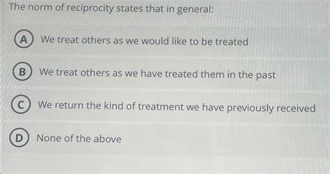 Solved The Norm Of Reciprocity States That In Generalwe