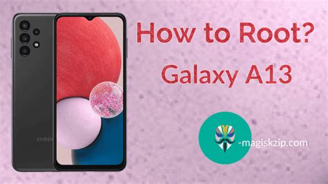 How To Root Samsung Galaxy A13 Using Magisk