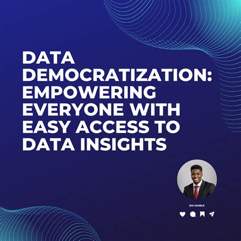 Data Democratization Empowering Everyone With Easy Access To Data Insights By Dr Ehibhahiemen