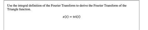 Solved Use The Integral Definition Of The Fourier Transform To Derive Solved Use The Integral Definition Of The Fourier Transform To Derive